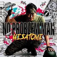 【HISATOMI】 NO PROBLEM MAN | レゲエ | 宅配CDレンタルのTSUTAYA DISCAS